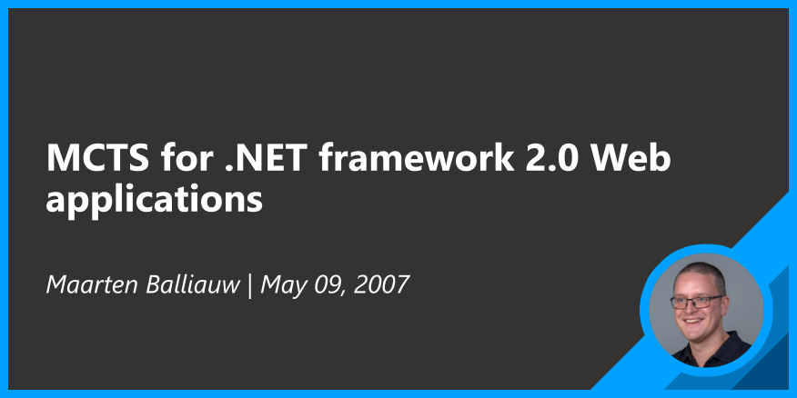 MCTS for .NET framework 2.0 Web applications - Maarten Balliauw {blog}