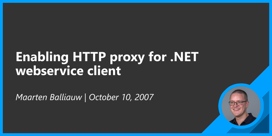 Enabling Proxy For Net Webservice Client Maarten Balliauw Blog