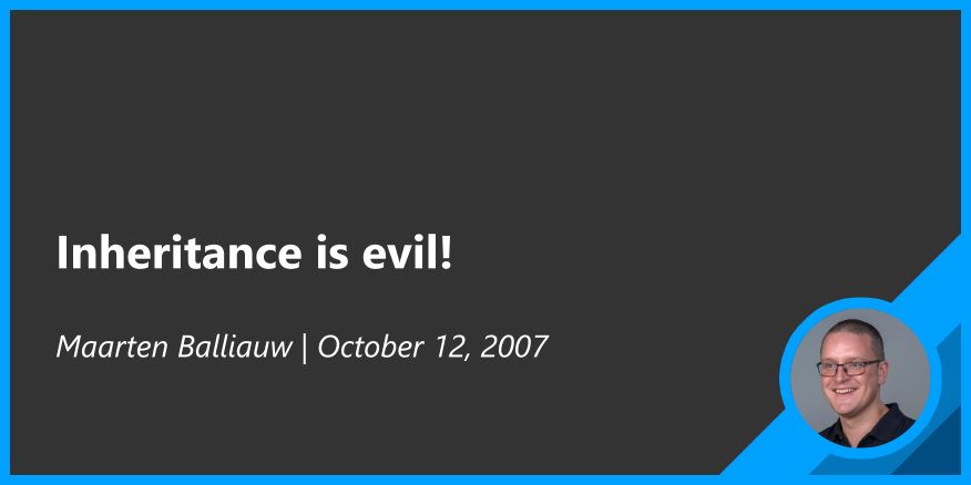Inheritance is evil! - Maarten Balliauw {blog}