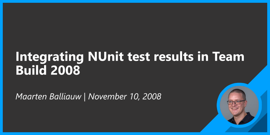 Integrating NUnit test results in Team Build 2008 - Maarten Balliauw {blog}