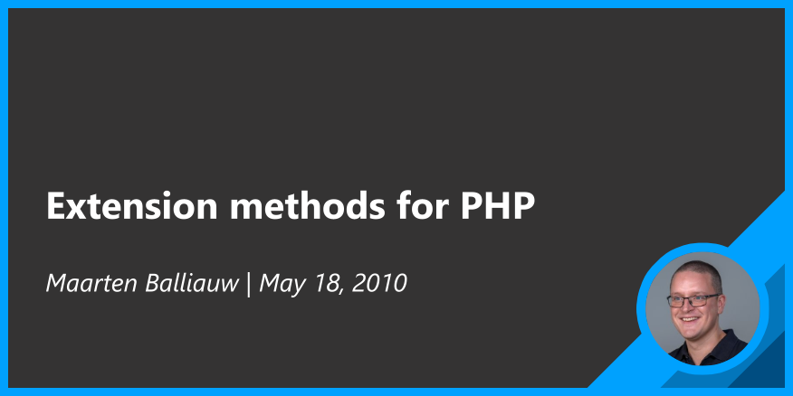 Extension methods for PHP - Maarten Balliauw {blog}
