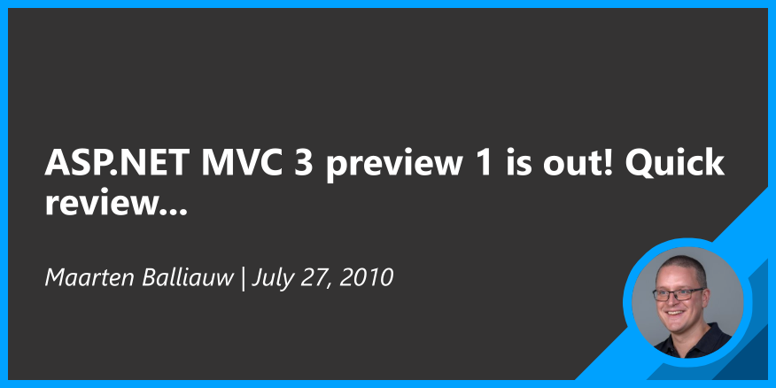 ASP.NET MVC 3 preview 1 is out! Quick review… - Maarten Balliauw {blog}