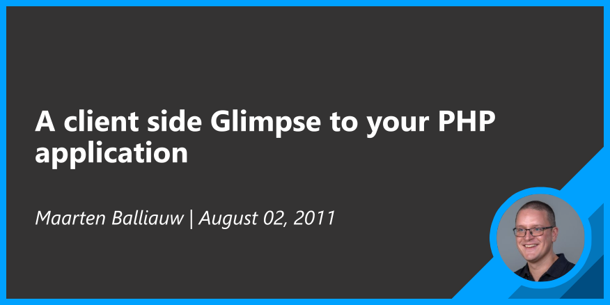A client side Glimpse to your PHP application - Maarten Balliauw {blog}