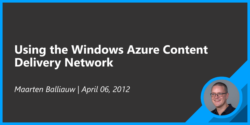 Using the Windows Azure Content Delivery Network - Maarten Balliauw {blog}