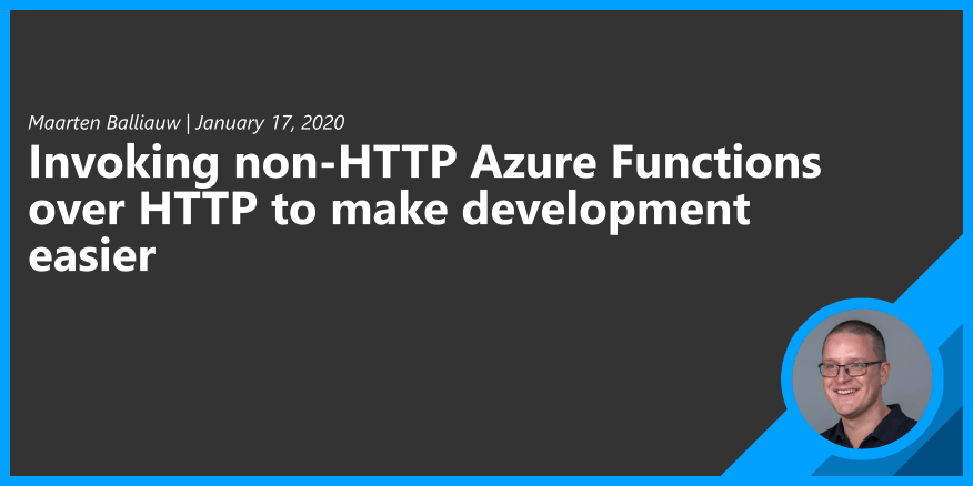 Invoking non-HTTP Azure Functions over HTTP to make development easier - Maarten Balliauw {blog}